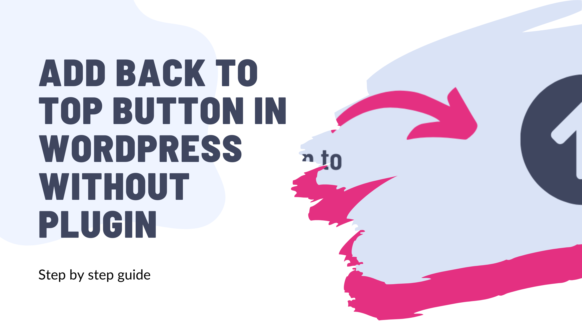 Back to Top Button in WordPress Without Plugin: How to Add It - Komomedia.io